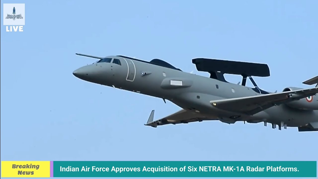 Defence News: IAF Approves Acquisition of Six NETRA MK 1A ,Russia ...