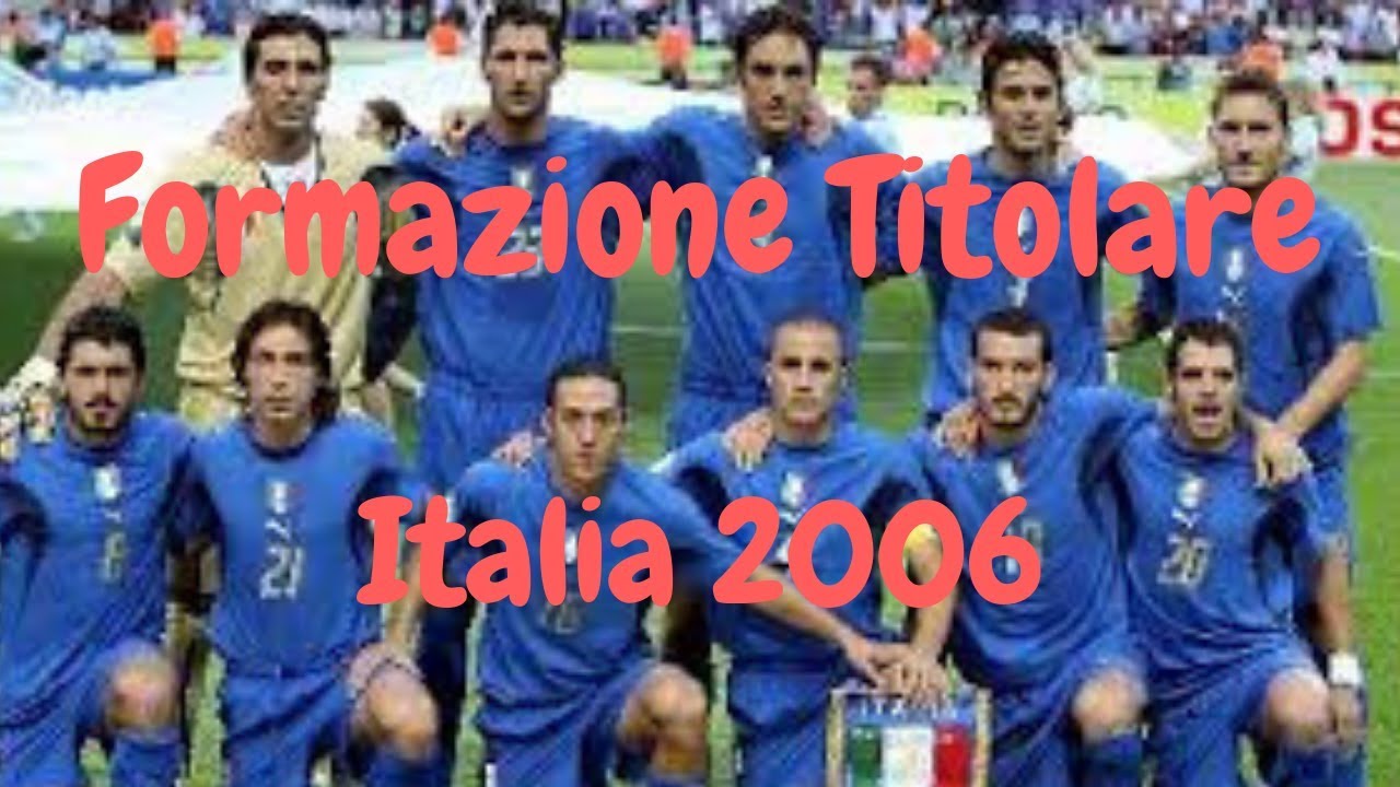 Formazione Titolare Italia 2006 (Finale dei Mondiali) - YouTube
