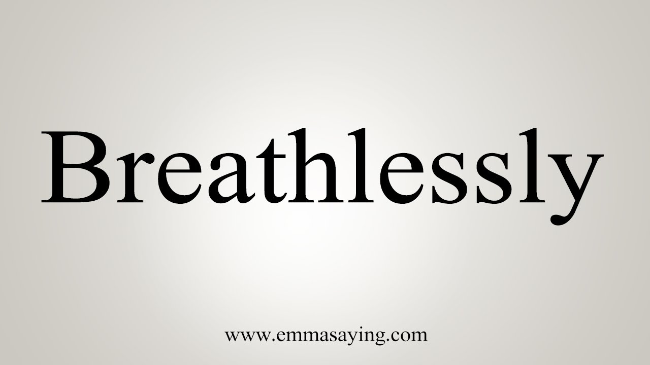 How To Say Breathlessly - YouTube