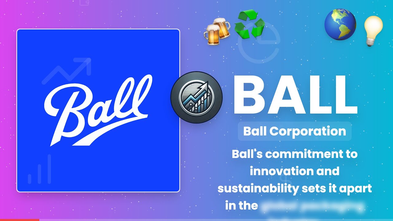 Ball Corporation: Leading the Future of Sustainable Packaging - YouTube