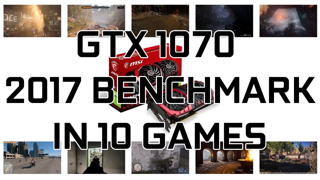 Geforce GTX 1070: BENCHMARK IN 10 GAMES 1080p/4K RESOLUTION - YouTube
