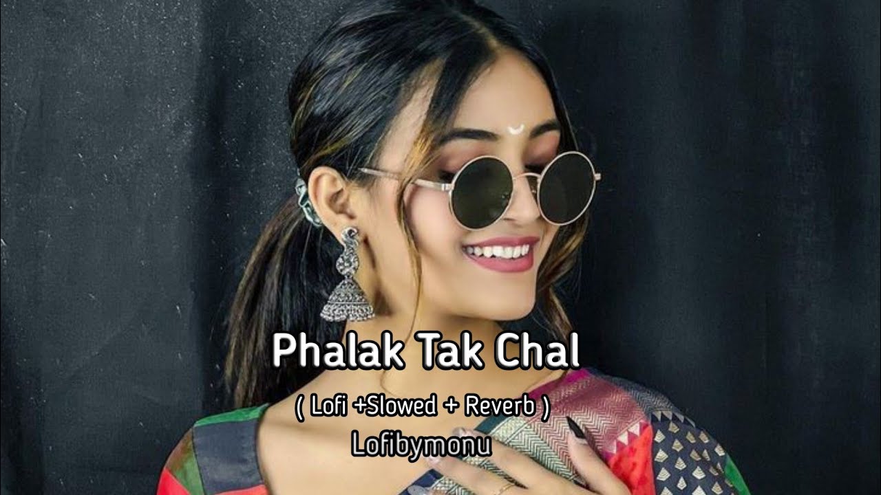 Phalak Tak Chal Sath Mere || Phalak Tak chal sath mere Lofi Song ...