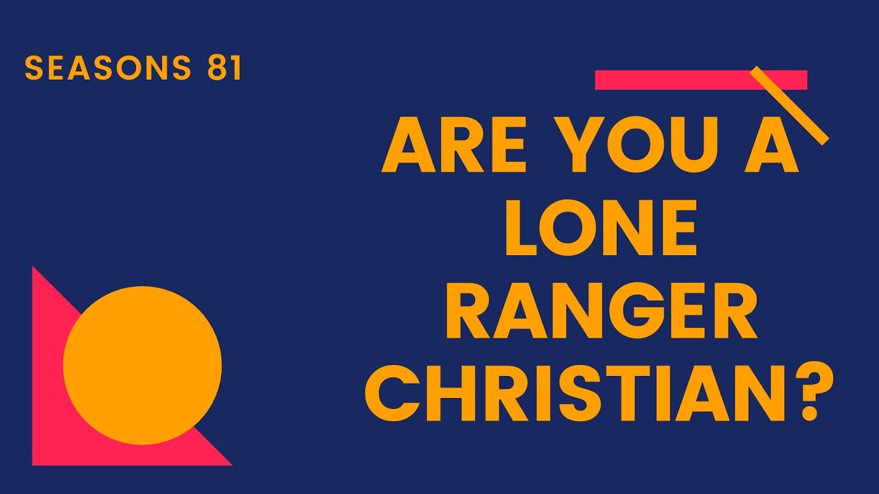 Seasons 81 Are You A Lone Ranger Christian? - YouTube
