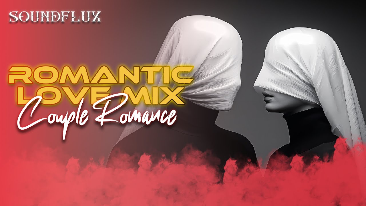 SOUNDFLUX – Romantic Couple Mix 2025 | Slow Love Songs & Chill Vibes ️ ...