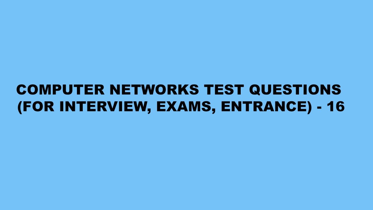Computer Networks test questions (for interview, exams, entrance) - 16 ...