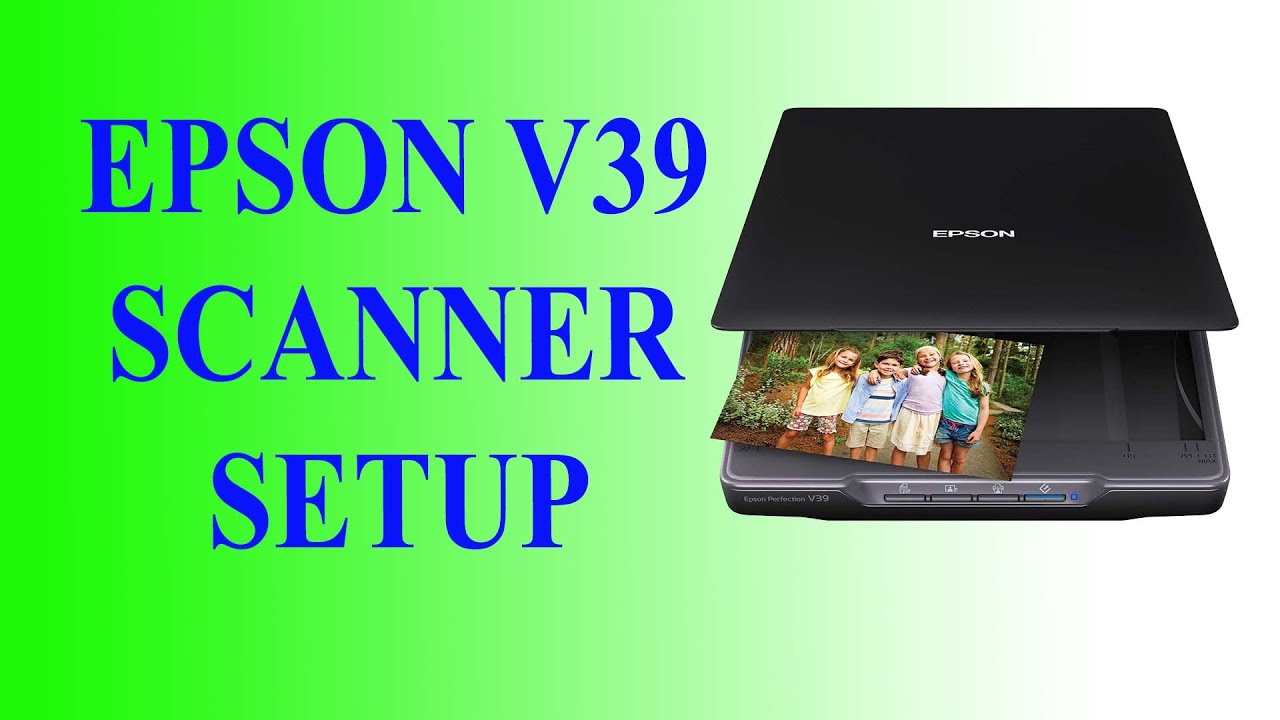 EPSON V39 SCANNER SETUP - YouTube