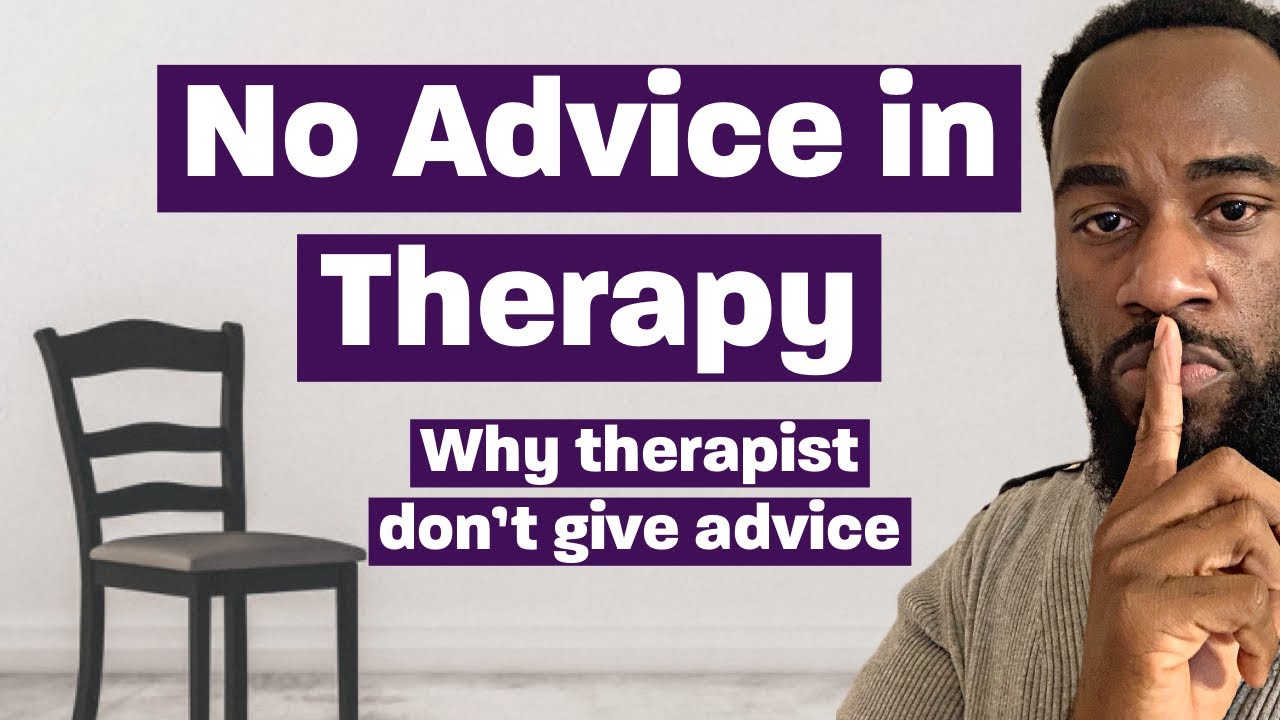 Why Therapist DON'T Give Advice - and what you can expect in therapy ...