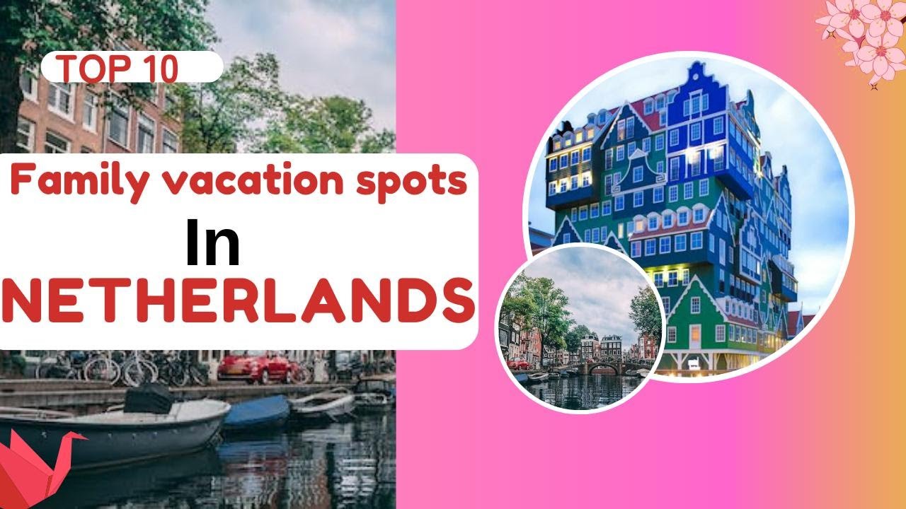 Top 10 Best Family Vacation Spots In Netherlands - Netherlands Places ...
