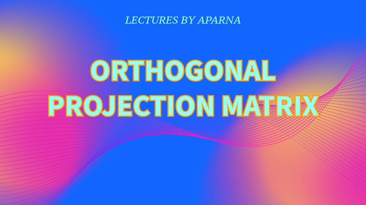 ORTHOGONAL PROJECTION MATRIX | TYPES OF MATRICES | VERY EASY - YouTube