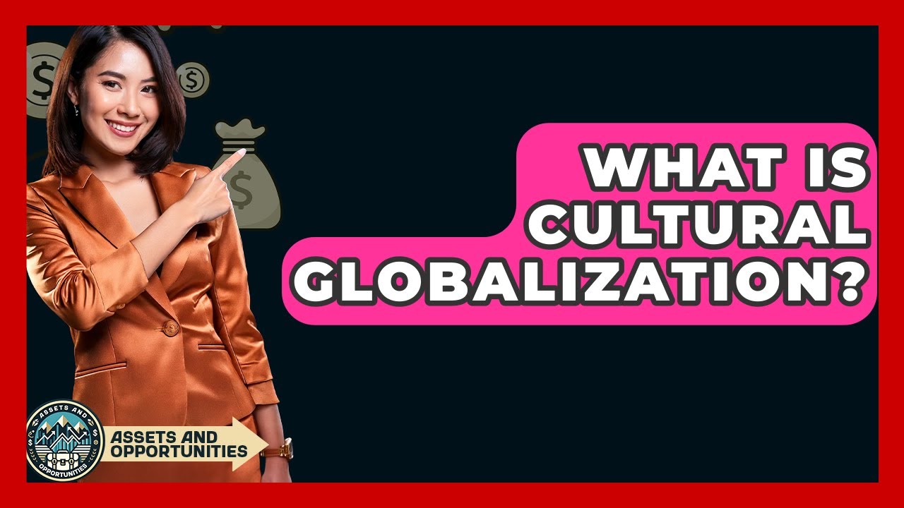 What Is Cultural Globalization? - AssetsandOpportunity.org - YouTube