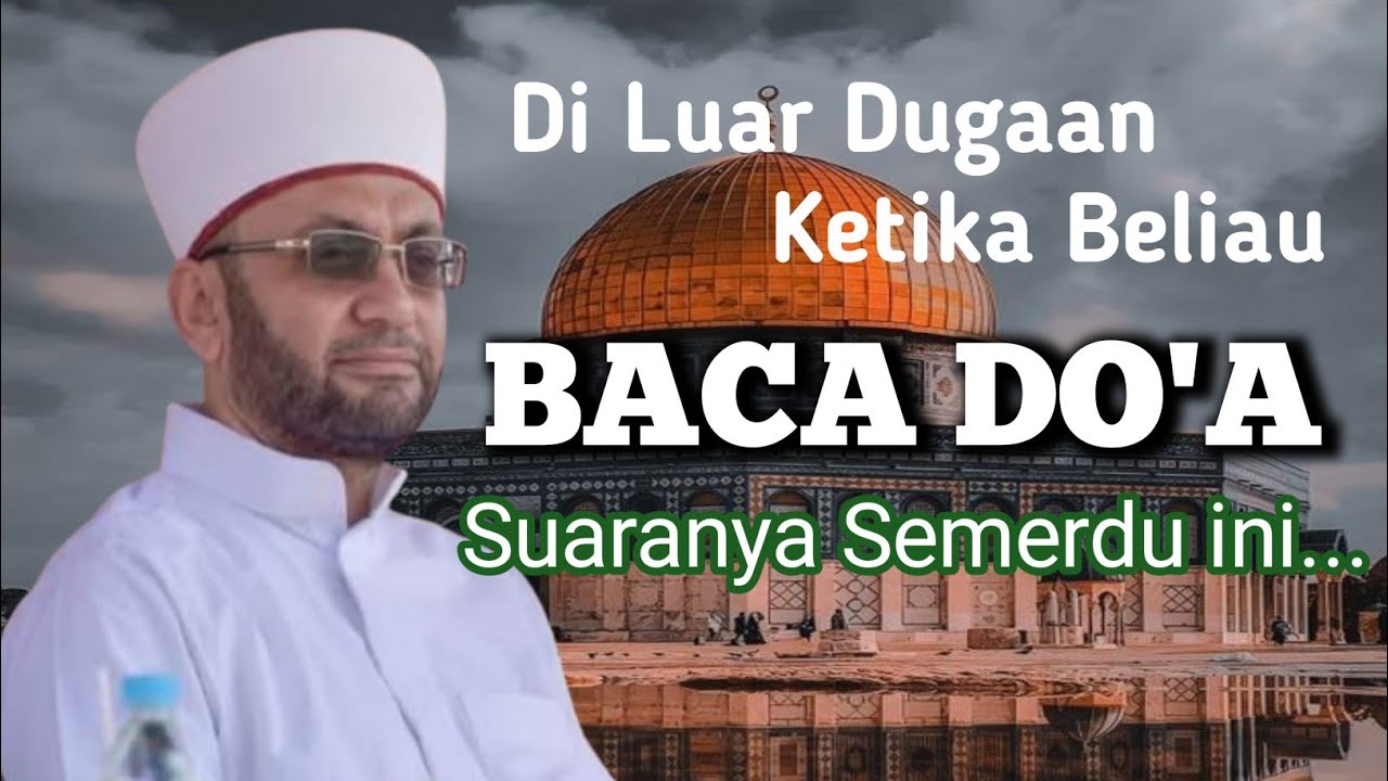 Di Luar Dugaan Baca Do'a Suaranya Semerdu ini - Dr. Sayyid Ammar Azmi ...