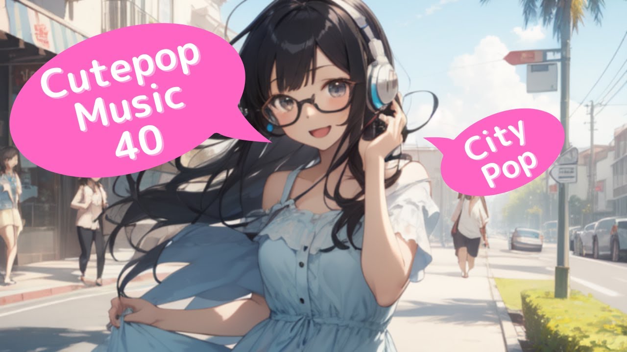 Cutepop Music 40 || かわいい Kawaii Cute Citypop 💖 Find Your Happy Place ...