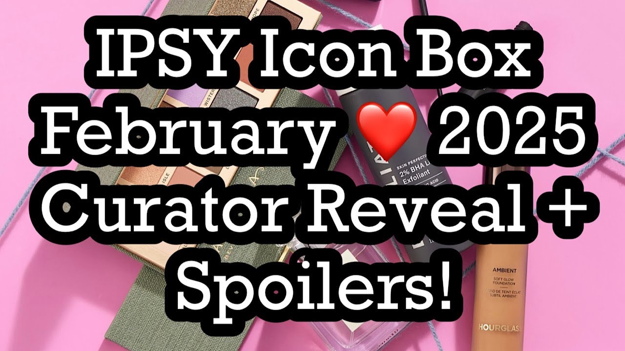 IPSY Icon Box February ️ 2025 Curator Reveal + Spoilers! |beautyamab ...