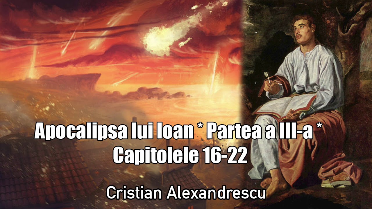 Apocalipsa lui Ioan * Partea a III a * Capitolele 16-22 - YouTube
