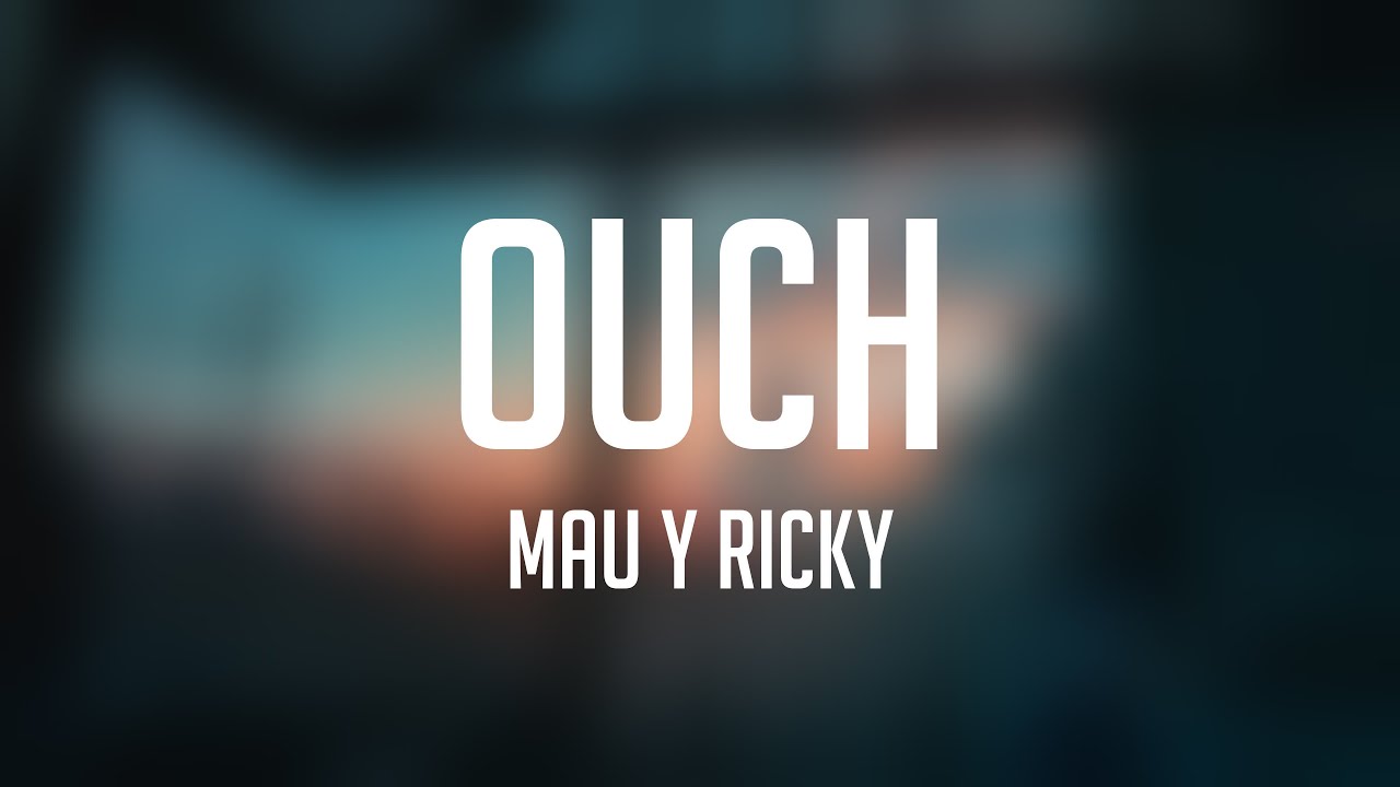 OUCH - Mau y Ricky {Lyrics Video} 💥 - YouTube