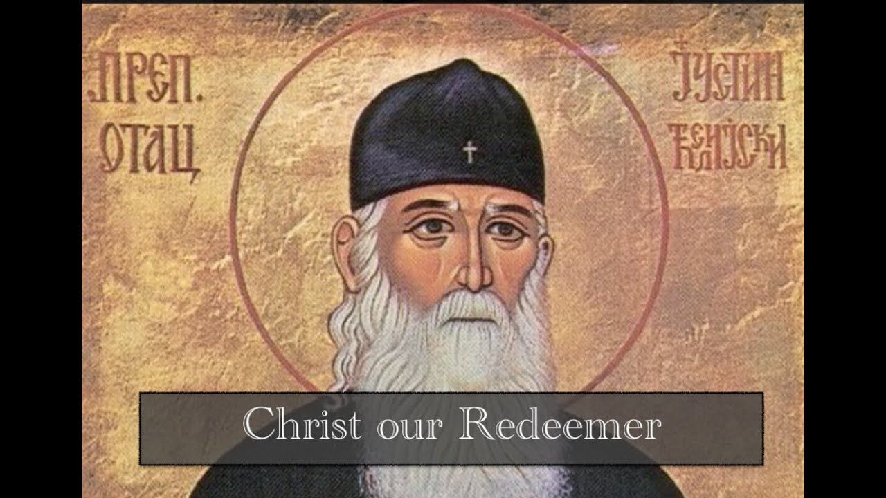 The Writings of St. Justin Popovich - Class 5: Christ our Redeemer ...