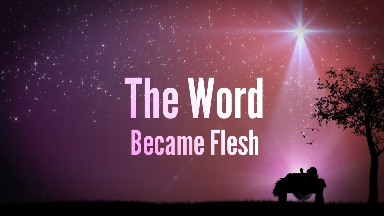 The Word Became Flesh - YouTube