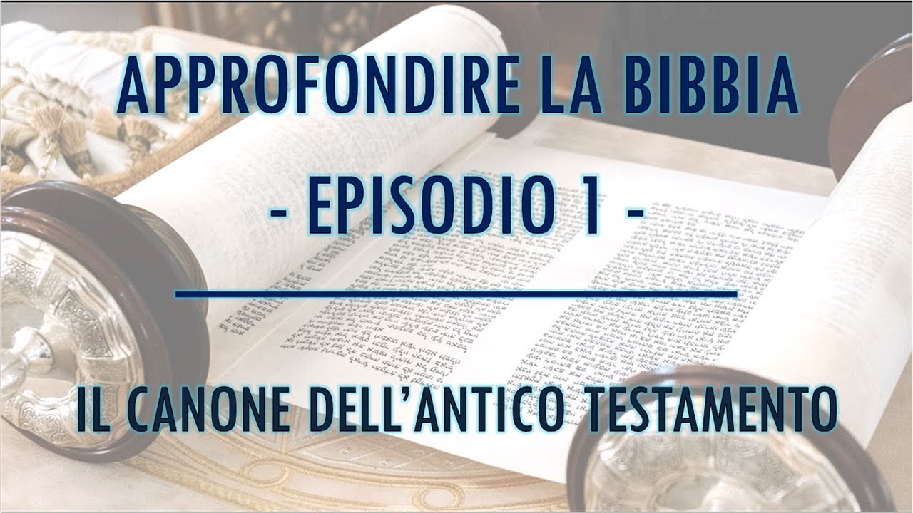 APPROFONDIRE LA BIBBIA #001 - IL CANONE DELL'ANTICO TESTAMENTO - YouTube