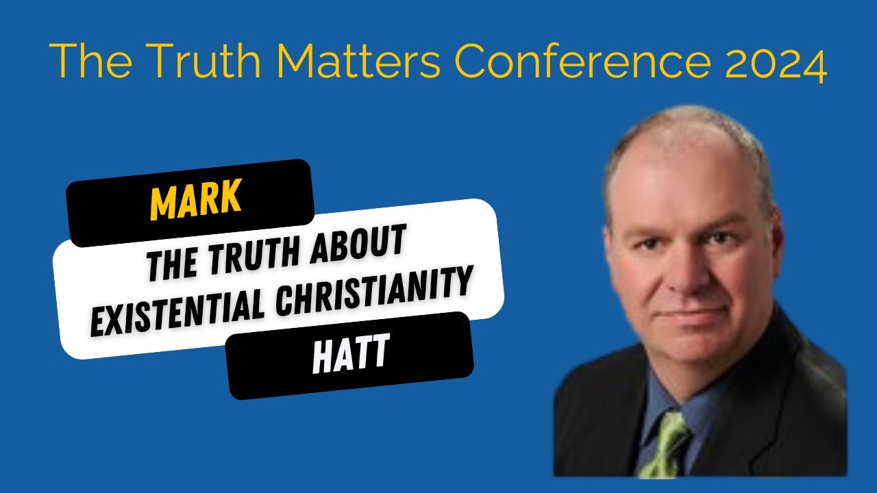 The Truth About Existential Christianity - Mark Hatt - The Truth ...