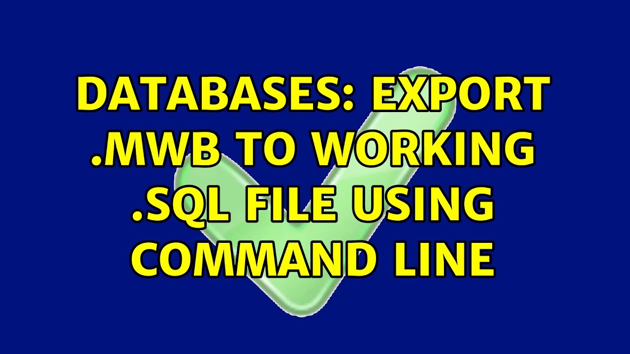 Databases: Export .MWB to working .SQL file using command line - YouTube