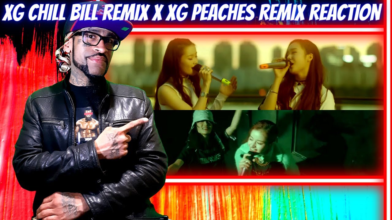 XG - CHILL BILL REMIX X XG PEACHES REMIX REACTION - YouTube