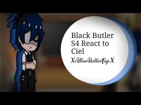 Black Butler S4 React to Ciel (Part 1)|•|XxBlueButterflyxX|• - YouTube
