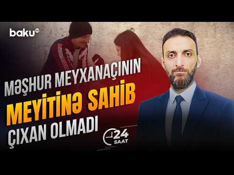 Meyxanaçı Elşən Binəqədinin meyiti günlərlə morqda qalıb - 24 SAAT