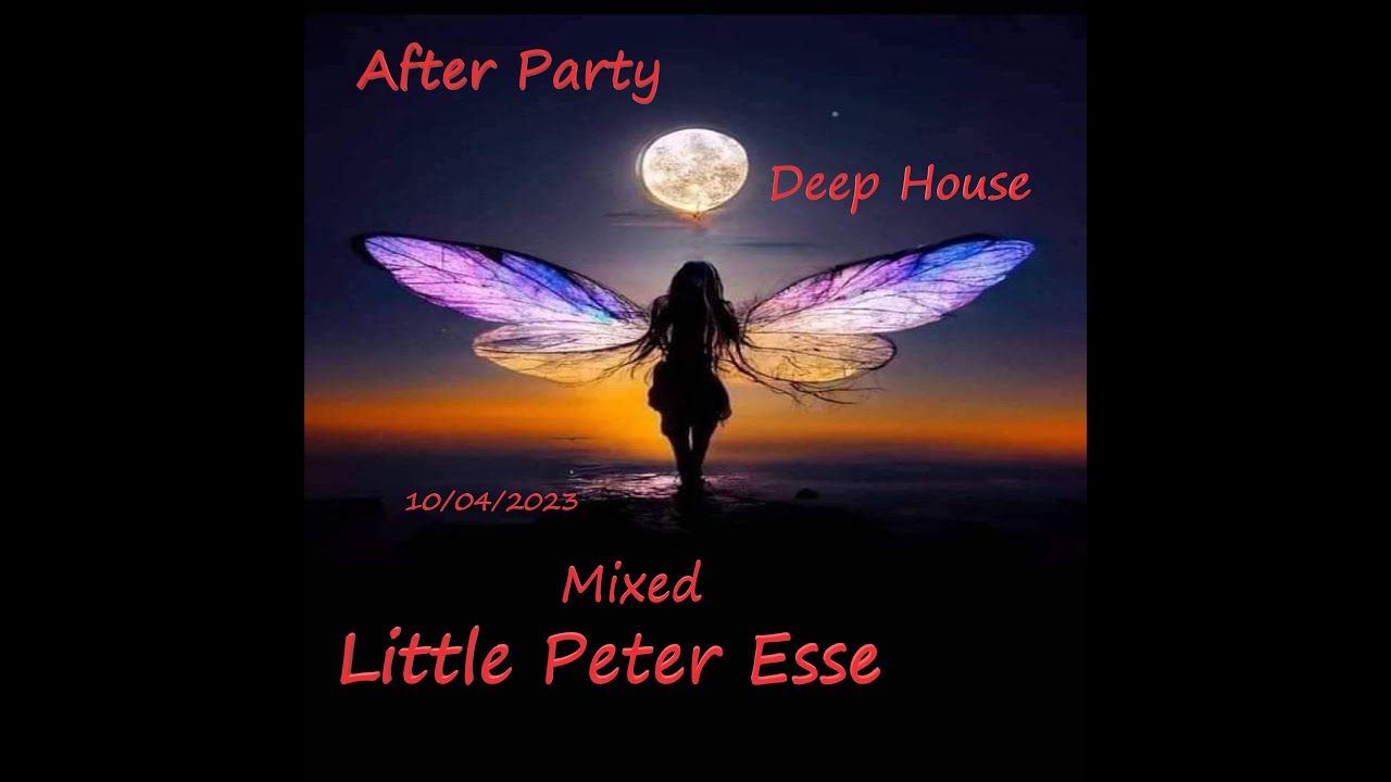 After party-Deep House-Mixed Little Peter Esse -10-04-2023 - YouTube