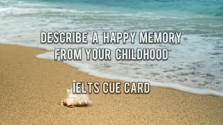 Describe A Happy Memory From Your Childhood Ielts Speaking Cue Card ...