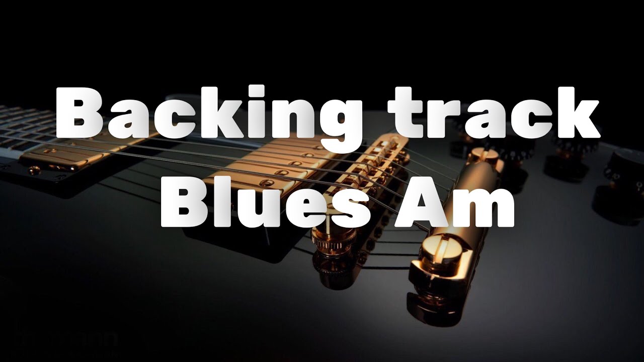 Backing track Blues Am - YouTube