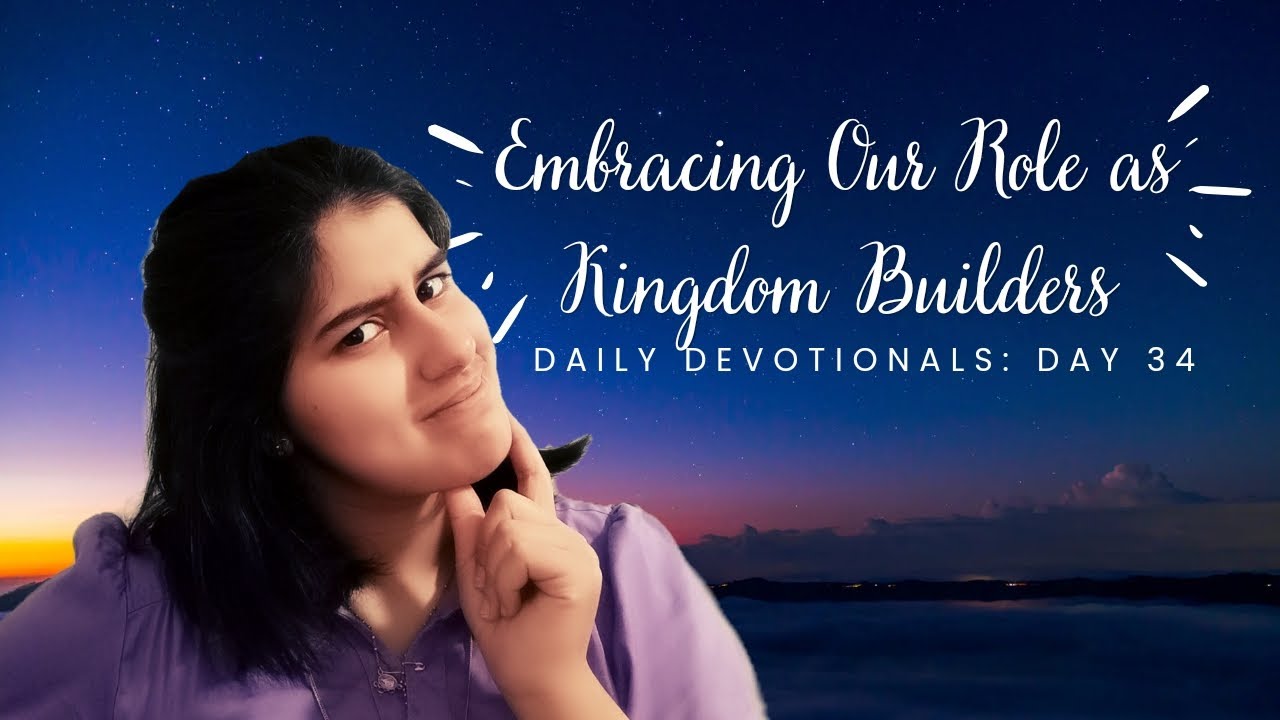 Embracing Our Role as Kingdom Builders: Daily Devotionals, Day 34 - YouTube