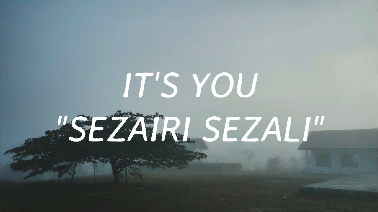 LIRIK LAGU IT'S YOU BY SEZAIRI SEZALI - YouTube