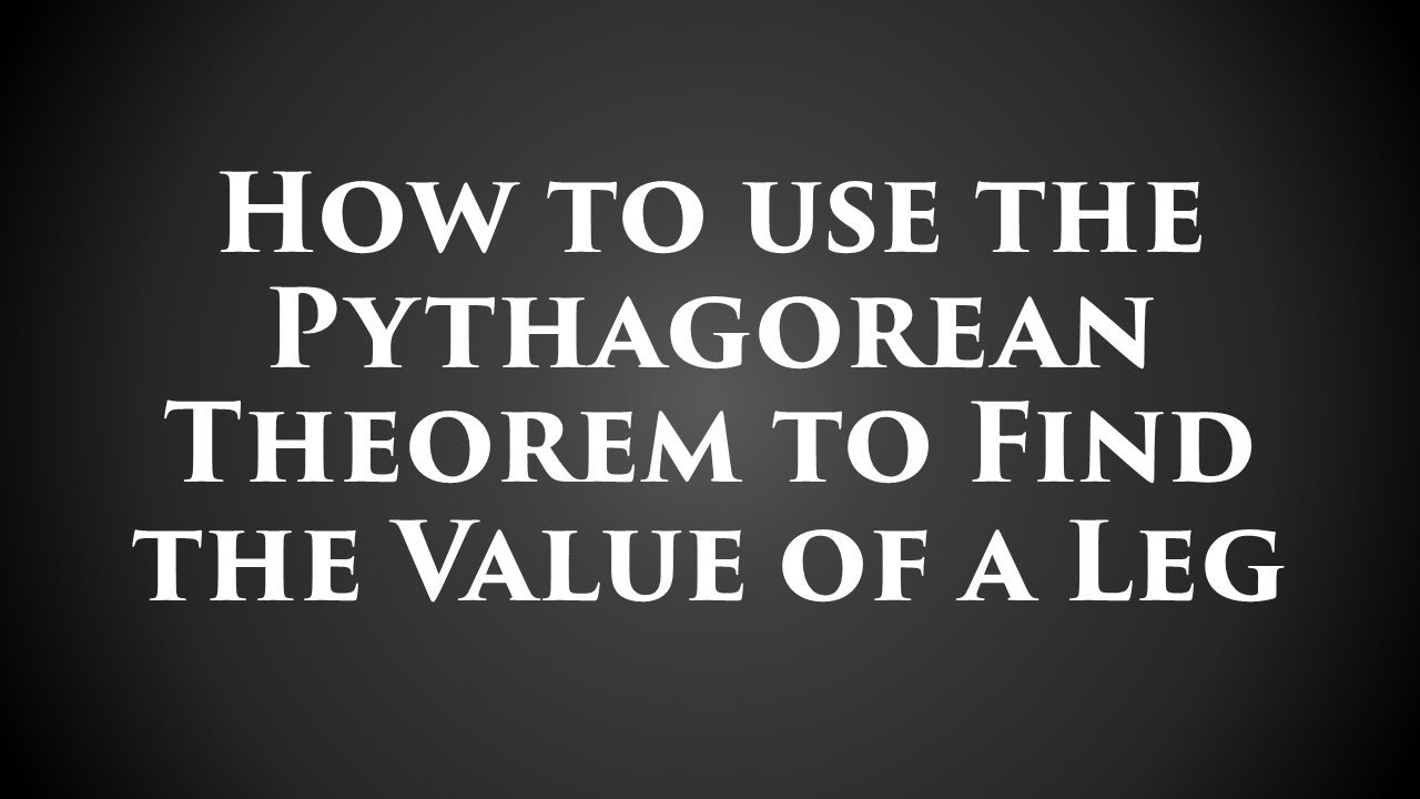 How to use the Pythagorean Theorem to Find the Value of a Leg - YouTube