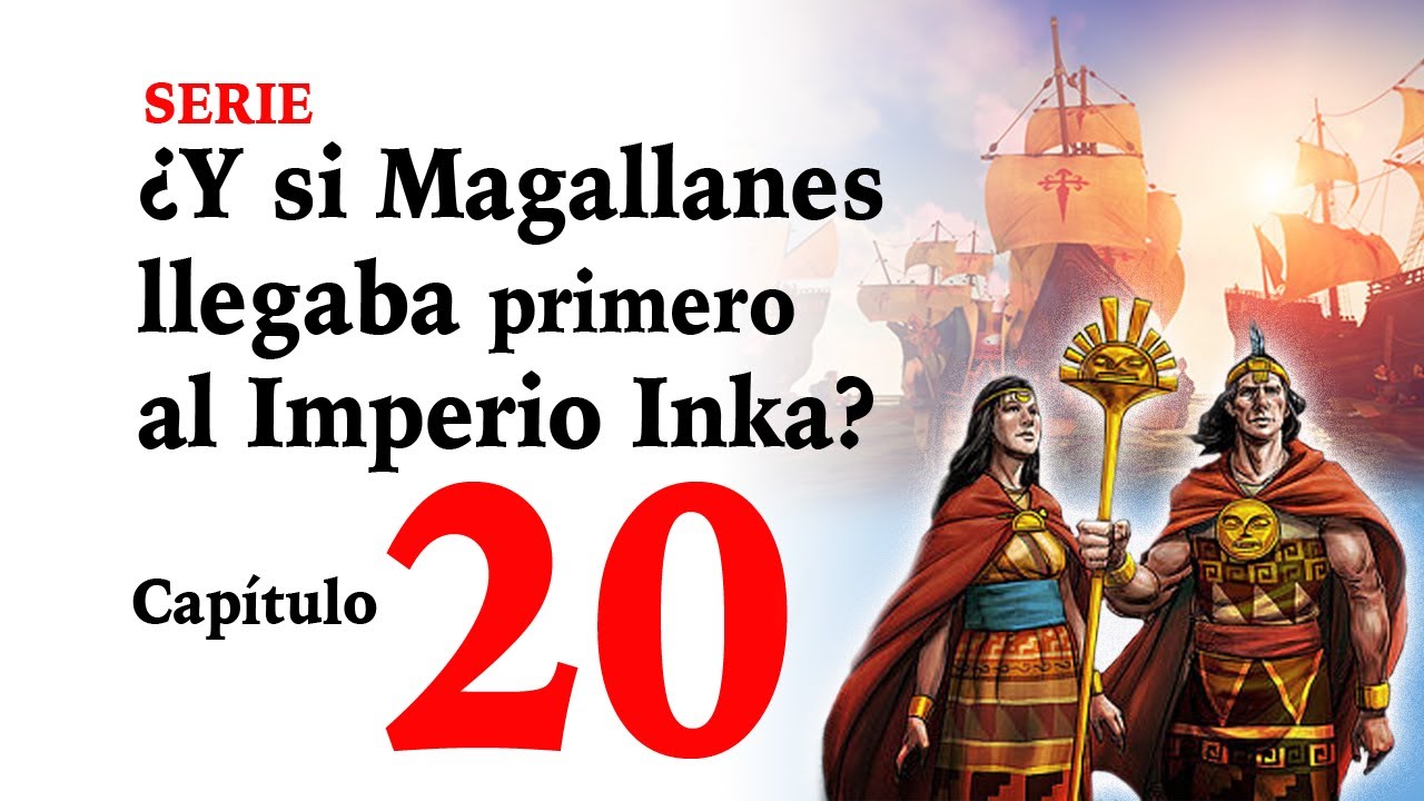¿Y si Magallanes llegaba primero al Imperio Inca? Capítulo 20 "Rumiñawi ...