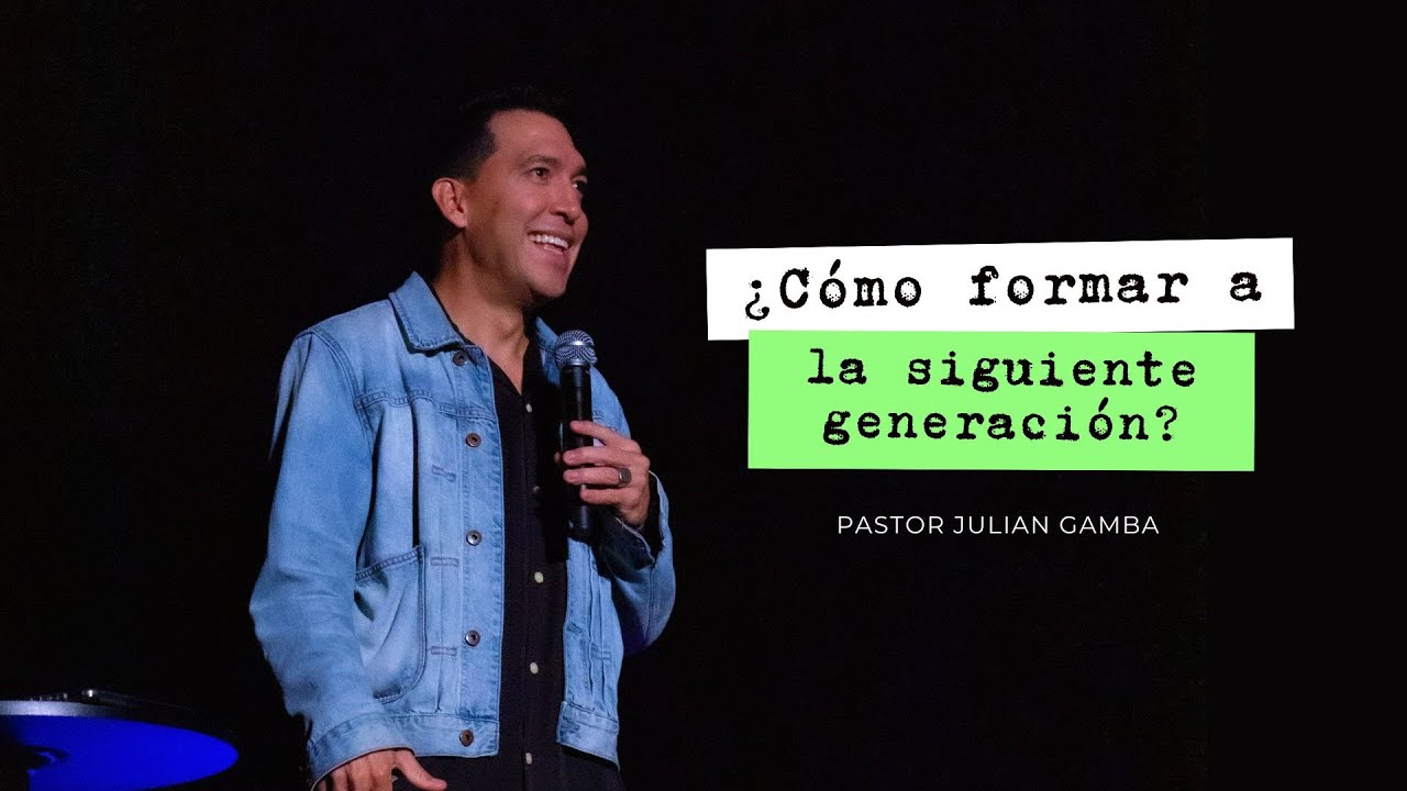 ¿COMO FORMAR A LA SIGUIENTE GENERACION? 🙏🏽🔜 // JULIAN GAMBA - YouTube