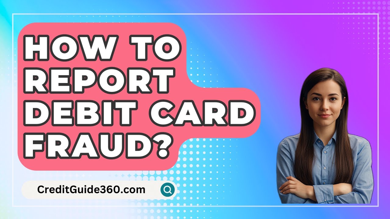 How To Report Debit Card Fraud? - CreditGuide360.com - YouTube