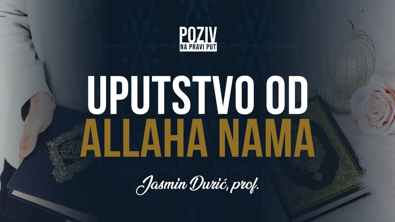 UPUSTVO OD ALLAHA NAMA - Jasmin Durić, prof. ᴴᴰ┇Poziv na pravi put ...