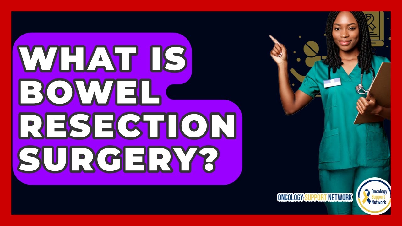 What Is Bowel Resection Surgery? - Oncology Support Network - YouTube