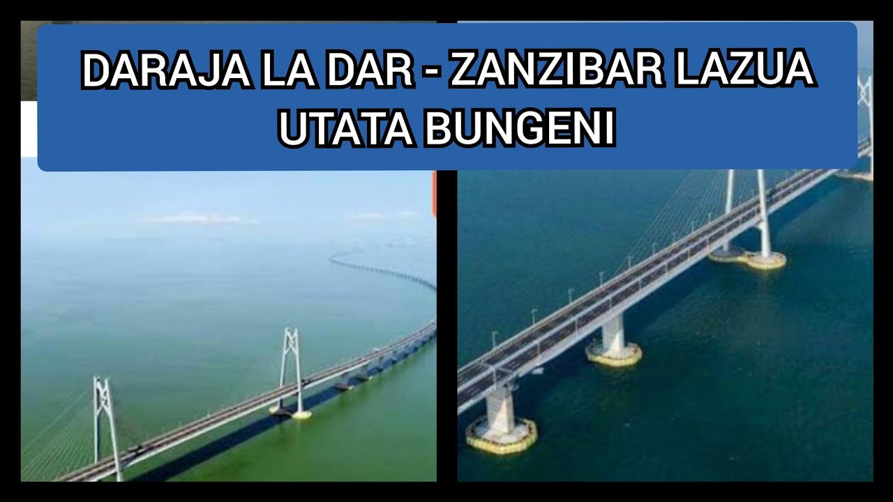 Ujenzi wa Daraja la Dar - Zanzibar lazua mzozo bungeni, Serikali ...