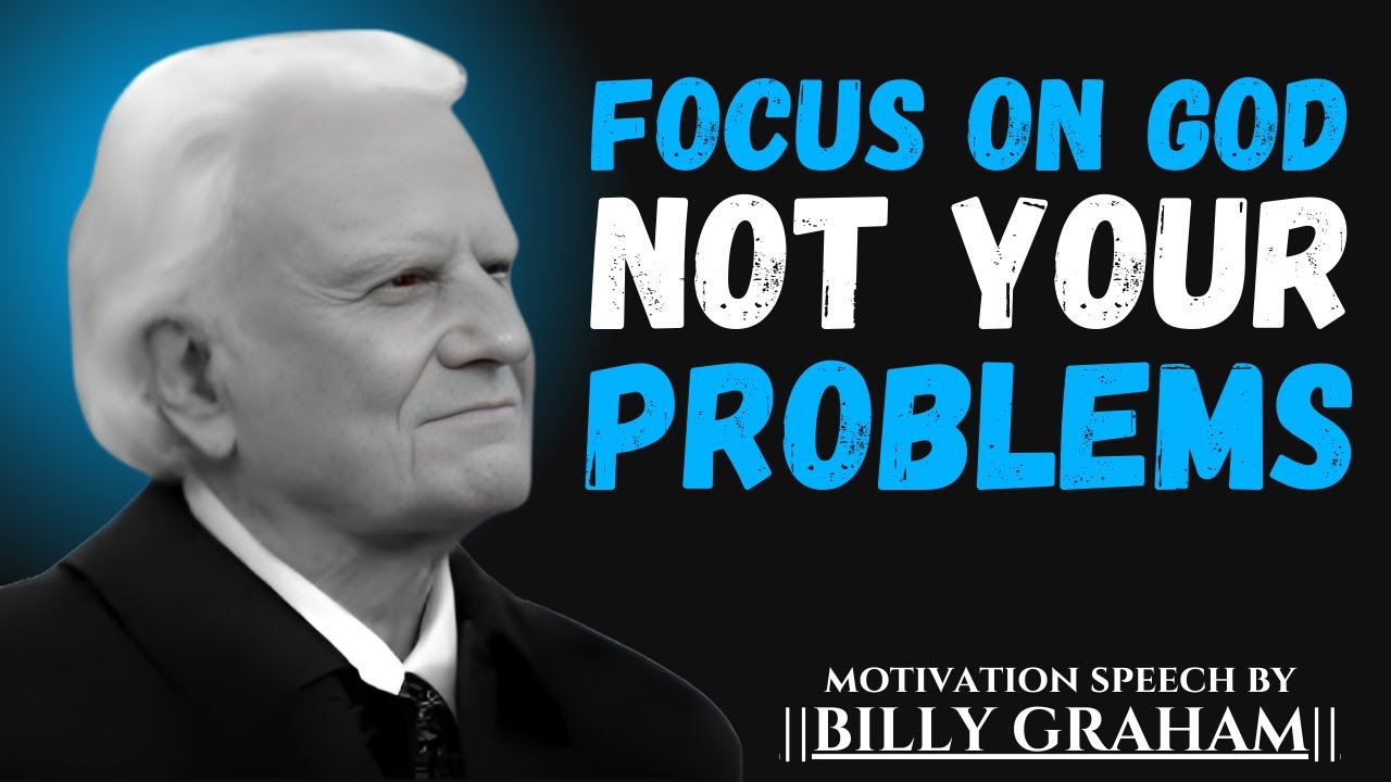 Focus on God, Not Your Problems || The Most Powerful Speech By Billy ...