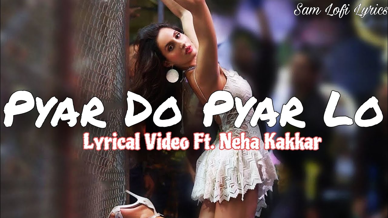 Pyar Do Pyar Lo (Lyrical Video) | Romantic Love Songs | Neha Kakkar ...
