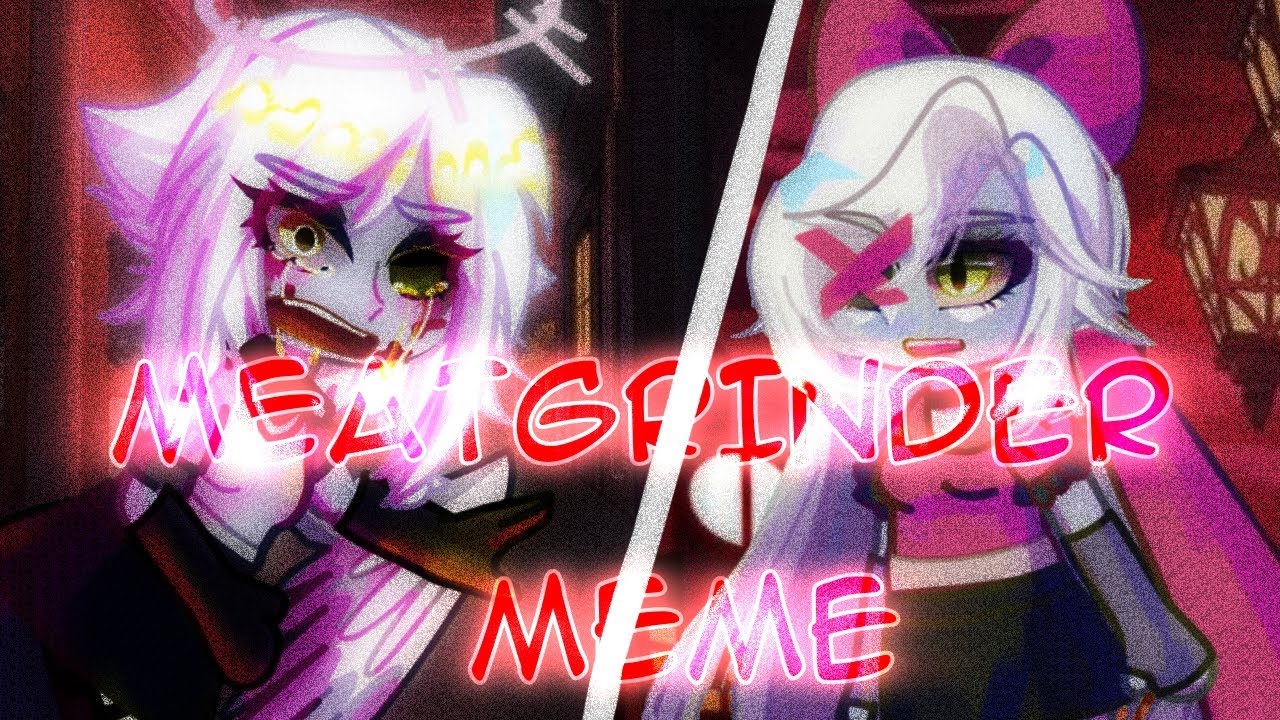 MEATGRINDER MEME (Hazbin hotel. Vaggie) gl2 - YouTube