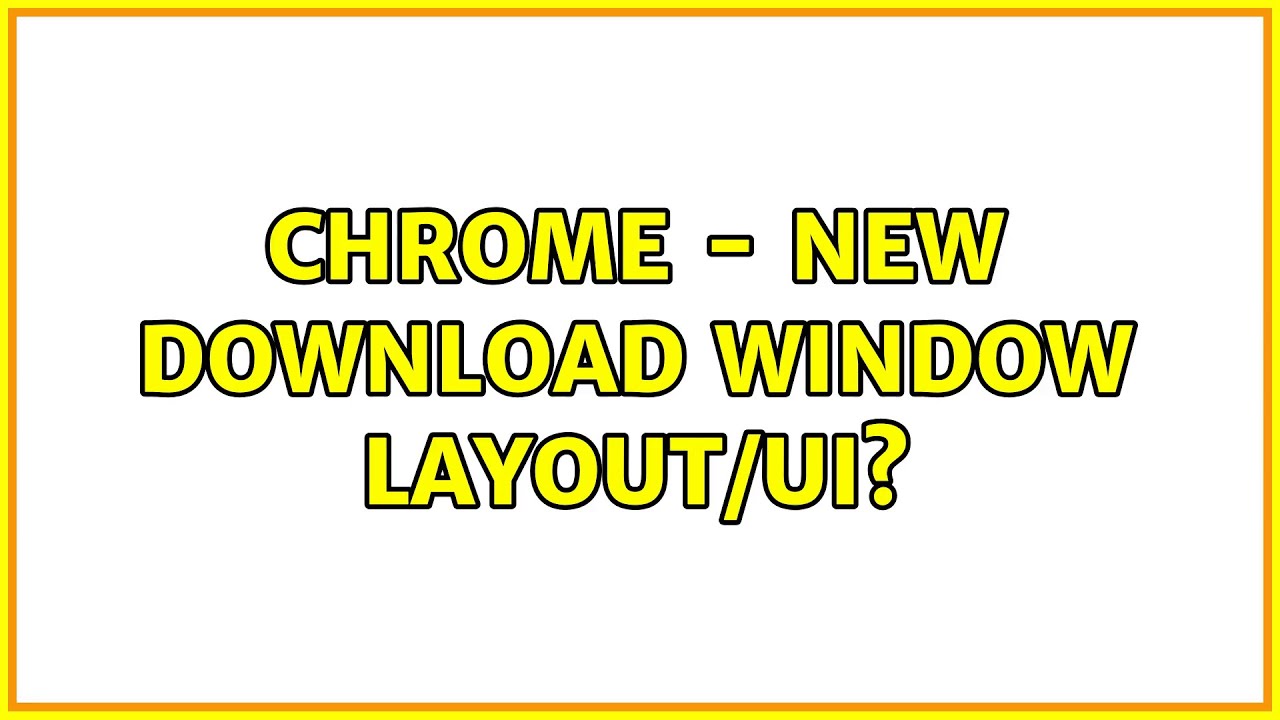 Chrome - New Download Window Layout/UI? - YouTube