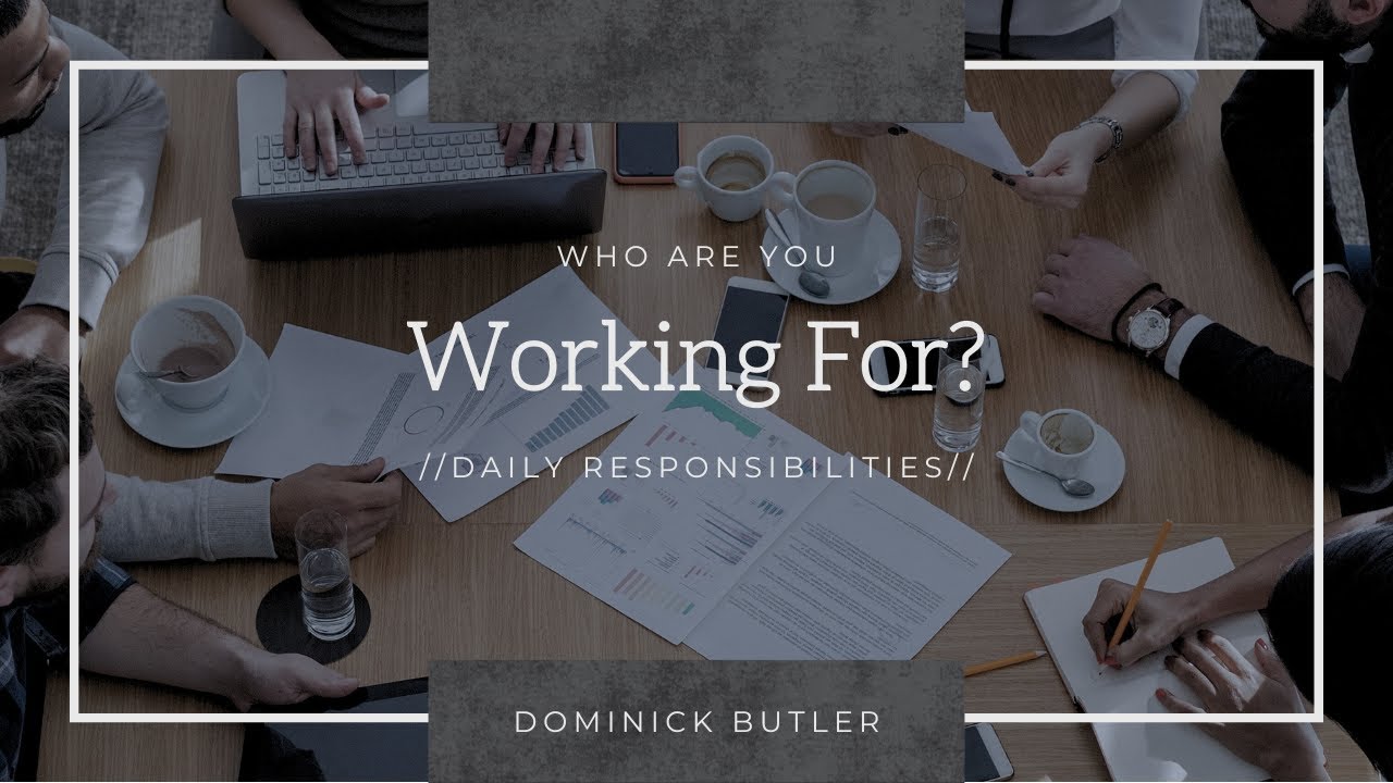 Who Are You Working For? (Daily Responsibilities) // Dominick Butler ...