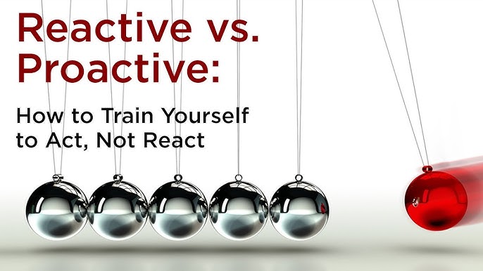 Proactive Not Reactive