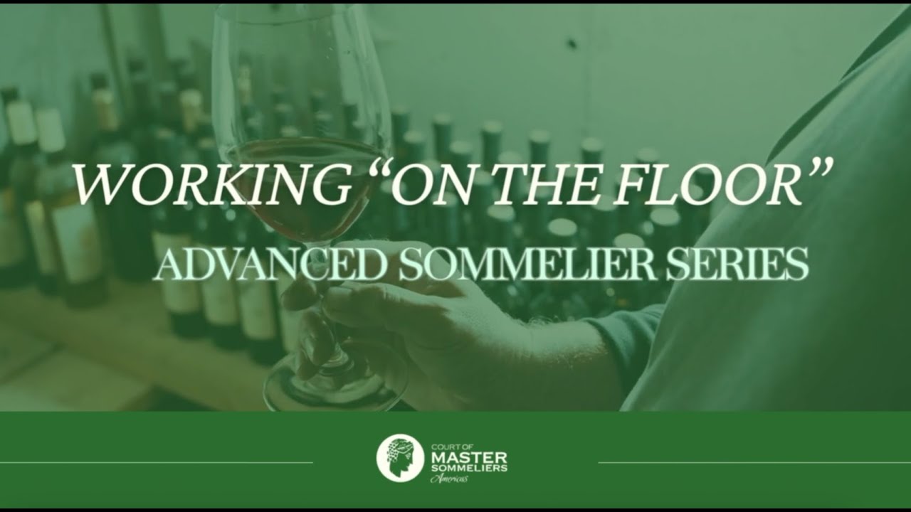 How Working On The Floor Helps When Studying For Sommelier Exams: CMS-A Advanced Sommelier ...