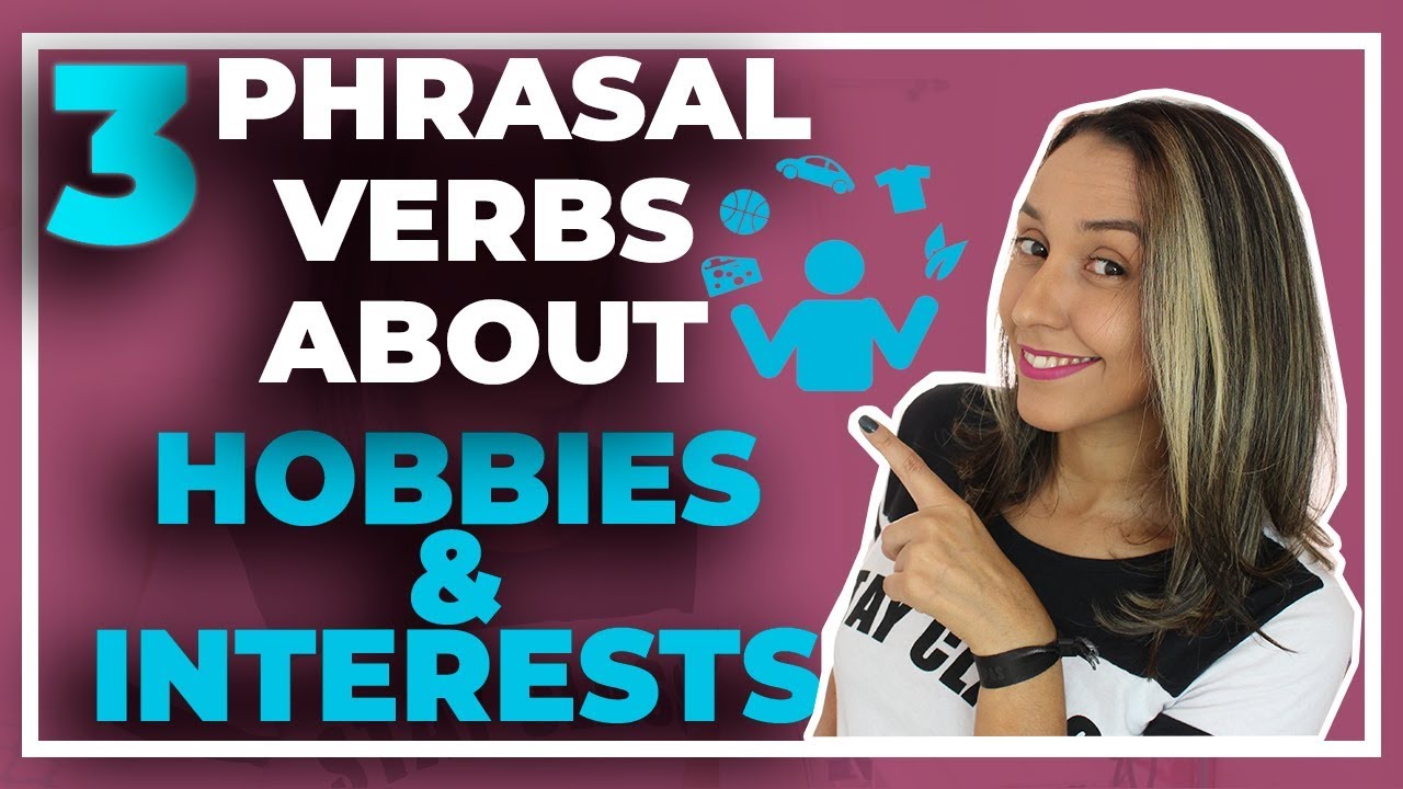 3 Phrasal Verbs to Talk About Hobbies and Interests in English - YouTube