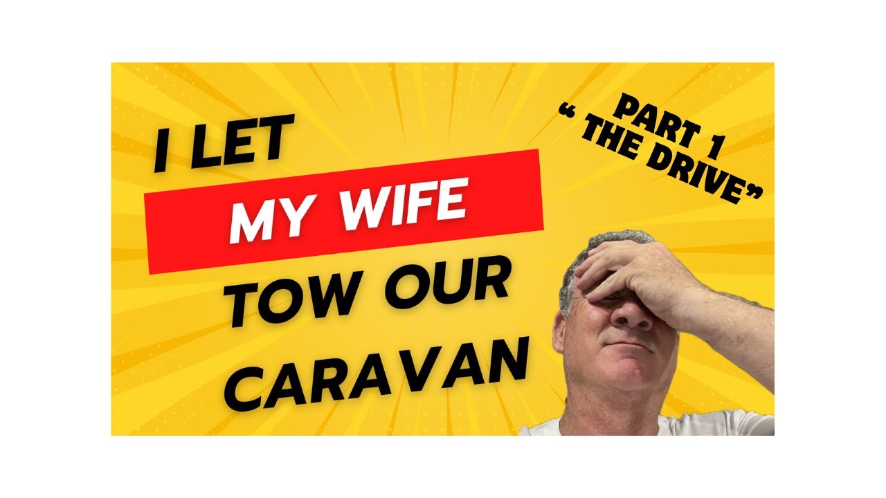 Part 1 - Towing a caravan for the first time from a woman's perspective ...
