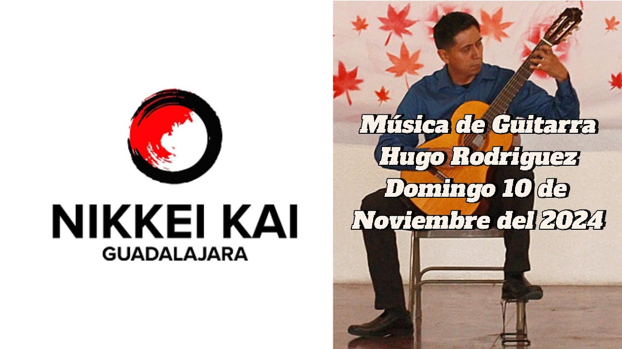 Nikkei Kai Guadalajara Música de Guitarra Hugo Rodriguez Domingo 10 de Noviembre del 2024 - YouTube