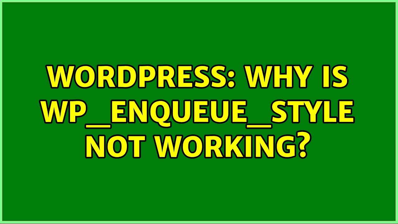 Wordpress Why Is Wp enqueue style Not Working YouTube wordpress-why-is-wp-enqueue-style-not-working-youtube